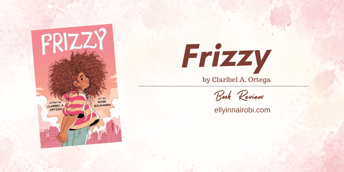 Frizzy by Claribel A. Ortega – Book Reviews | Fiction
